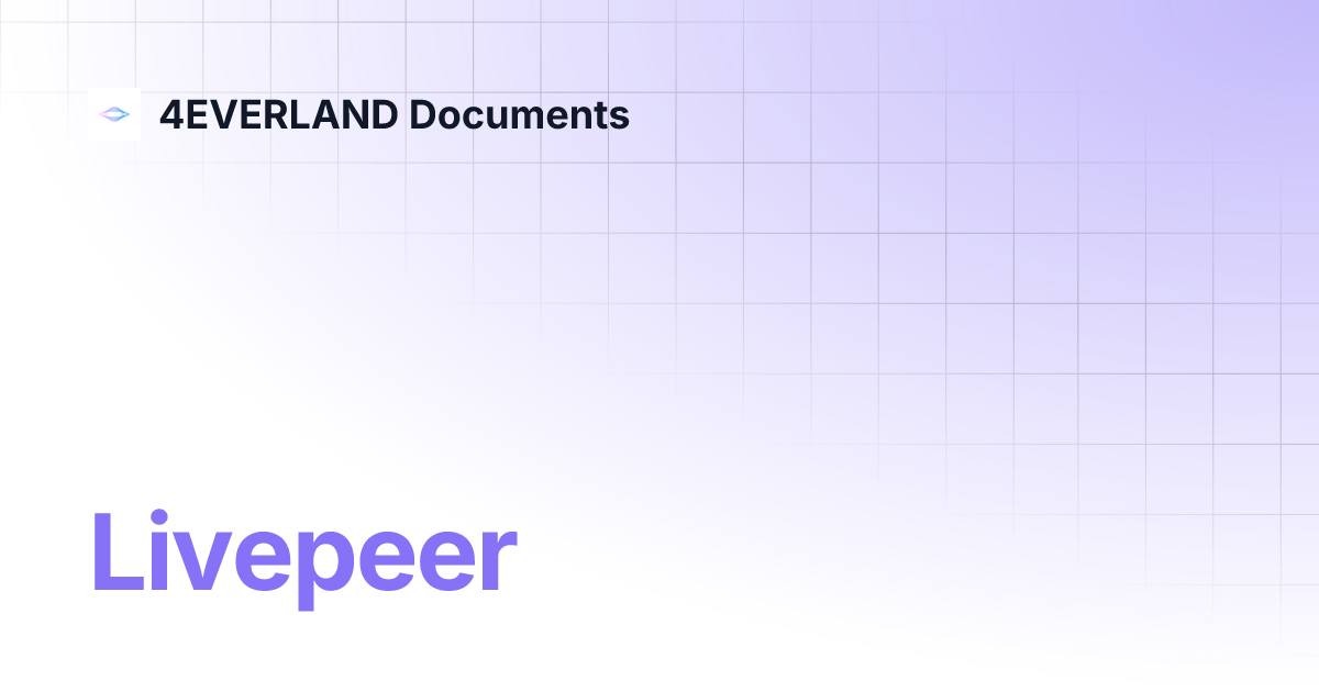 Livepeer | 4EVERLAND Documents